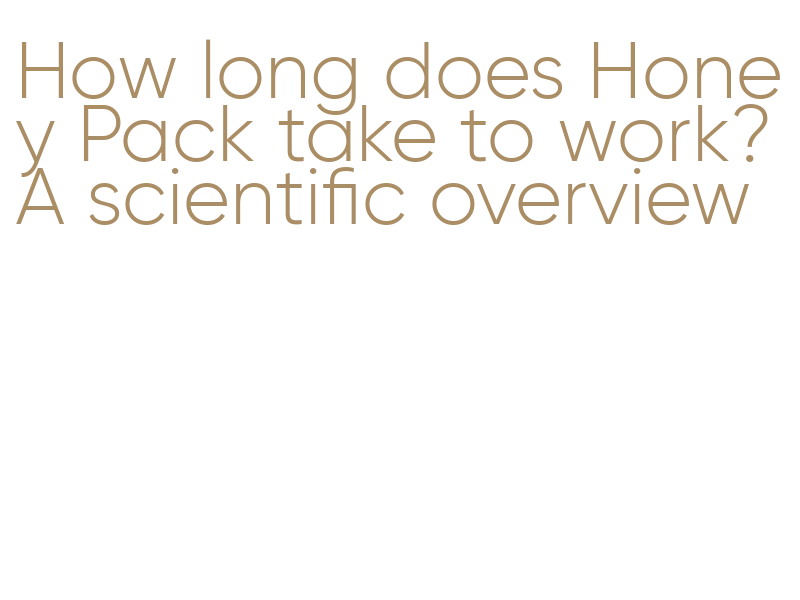 How long does Honey Pack take to work? A scientific overview - IQAC