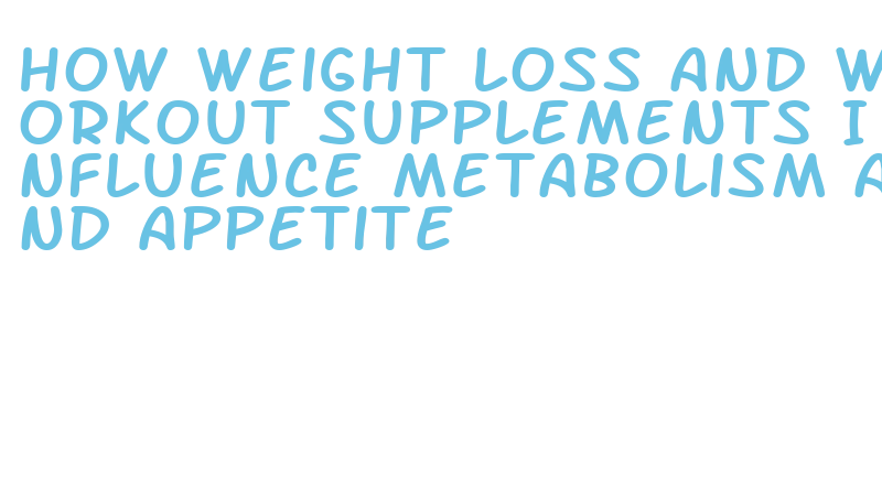 How Weight Loss and Workout Supplements Influence Metabolism and ...